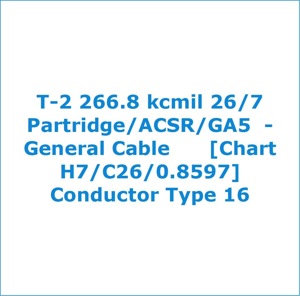 T-2 266.8 kcmil 26/7 Partridge/ACSR/GA5 - General Cable [Chart H7/C26/0 ...