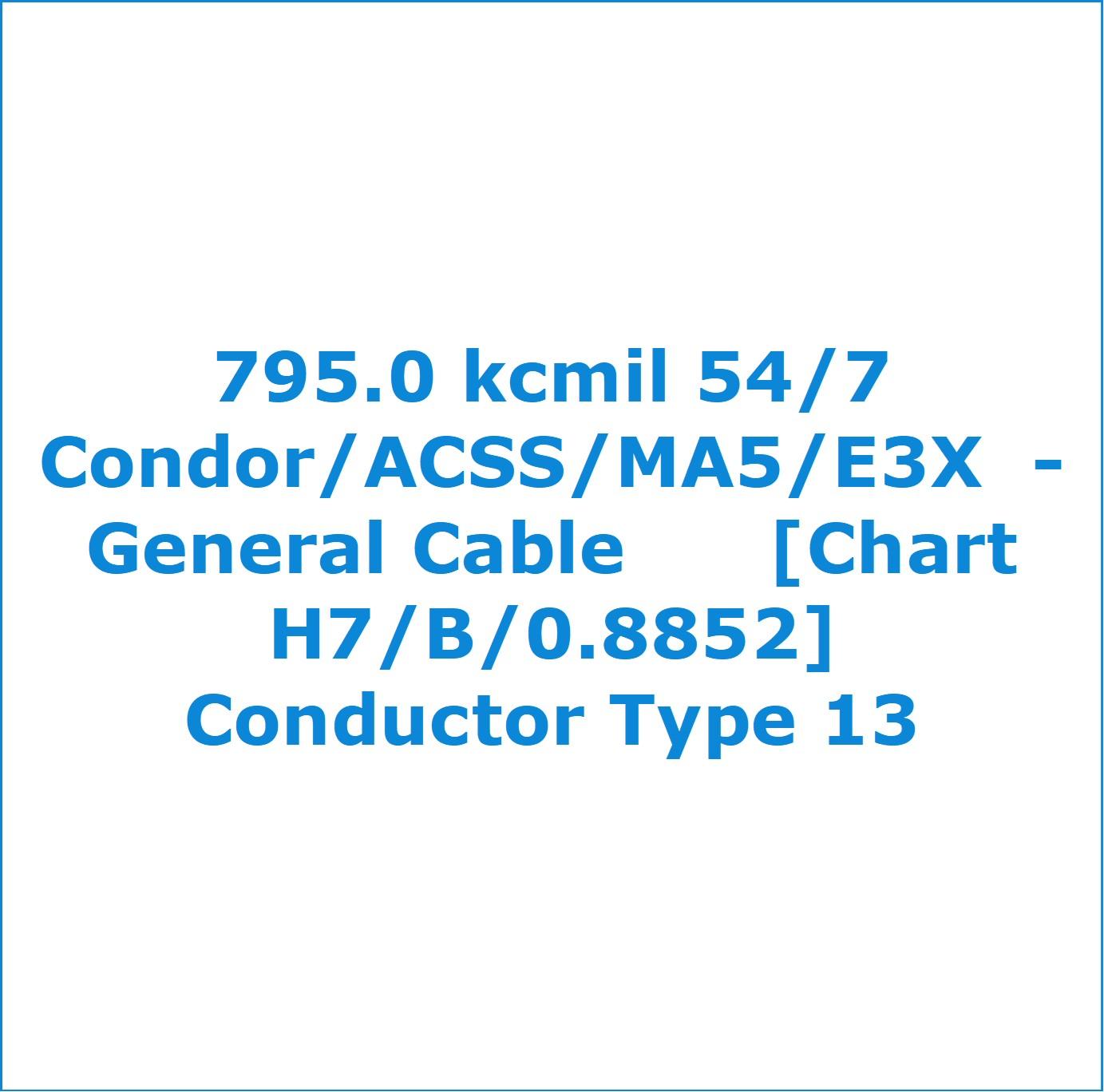 795.0 kcmil 54/7 Condor/ACSS/MA5/E3X - General Cable [Chart H7/B/0.8852 ...