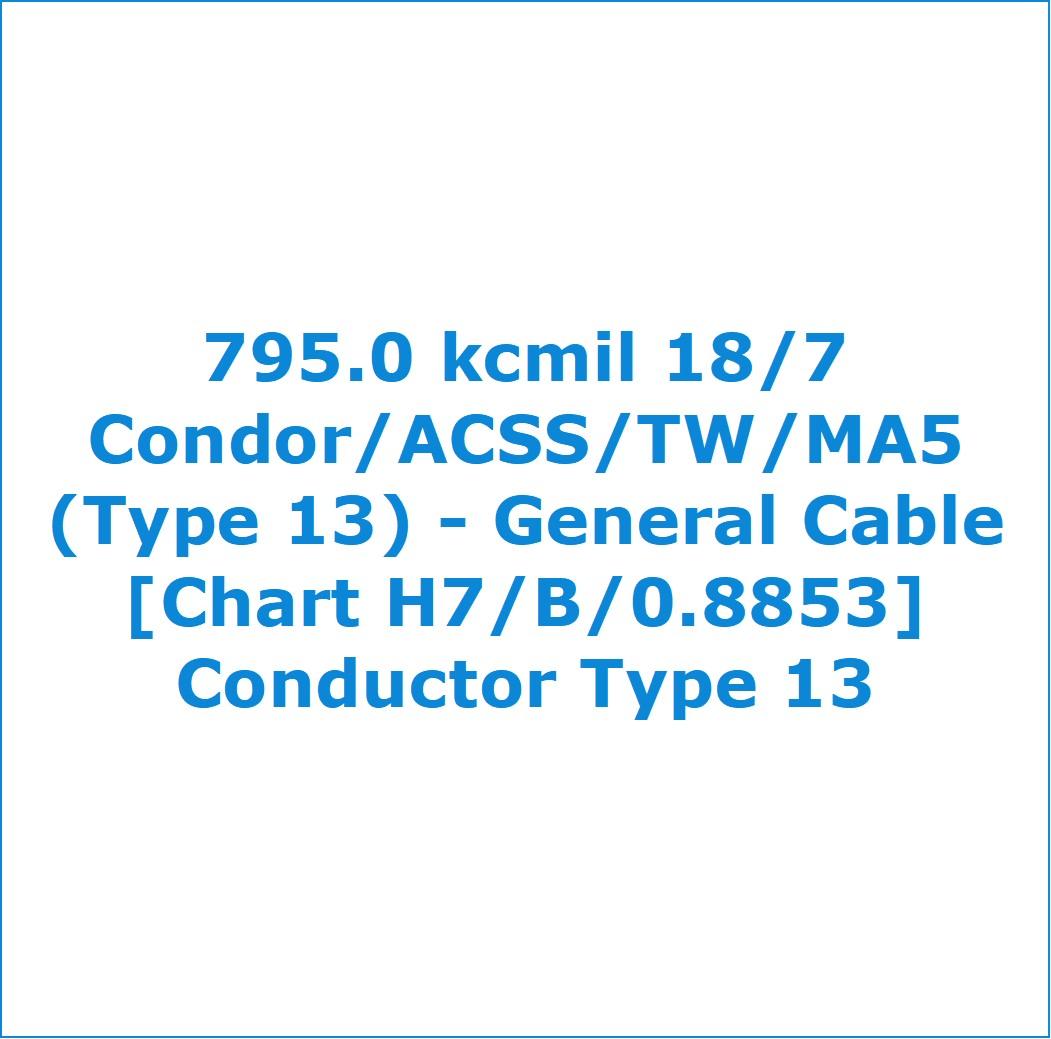 795.0 kcmil 18/7 Condor/ACSS/TW/MA5 (Type 13) - General Cable [Chart H7 ...