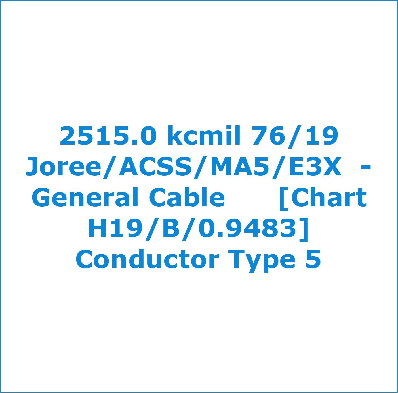 2515.0 kcmil 76/19 Joree/ACSS/MA5/E3X - General Cable [Chart H19/B/0. ...