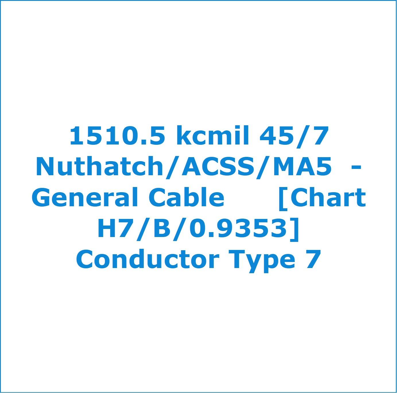1510.5 kcmil 45/7 Nuthatch/ACSS/MA5 - General Cable [Chart H7/B/0.9353 ...