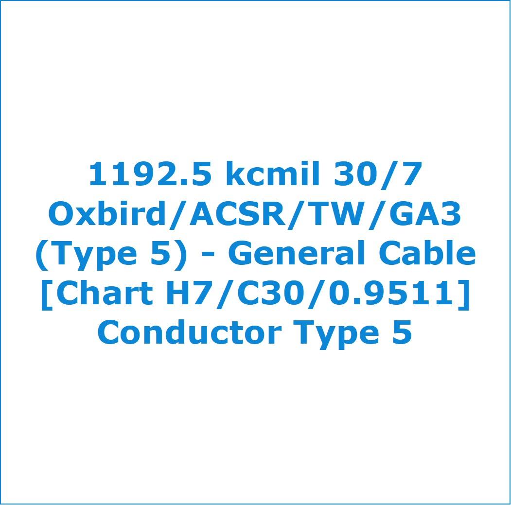 1192.5 kcmil 30/7 Oxbird/ACSR/TW/GA3 (Type 5) - General Cable [Chart H7 ...