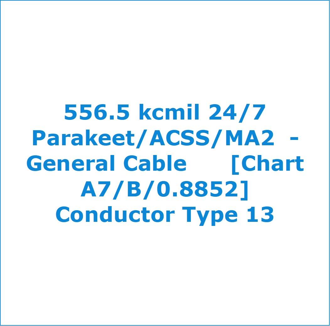 556.5 kcmil 24/7 Parakeet/ACSS/MA2 - General Cable [Chart A7/B/0.8852 ...