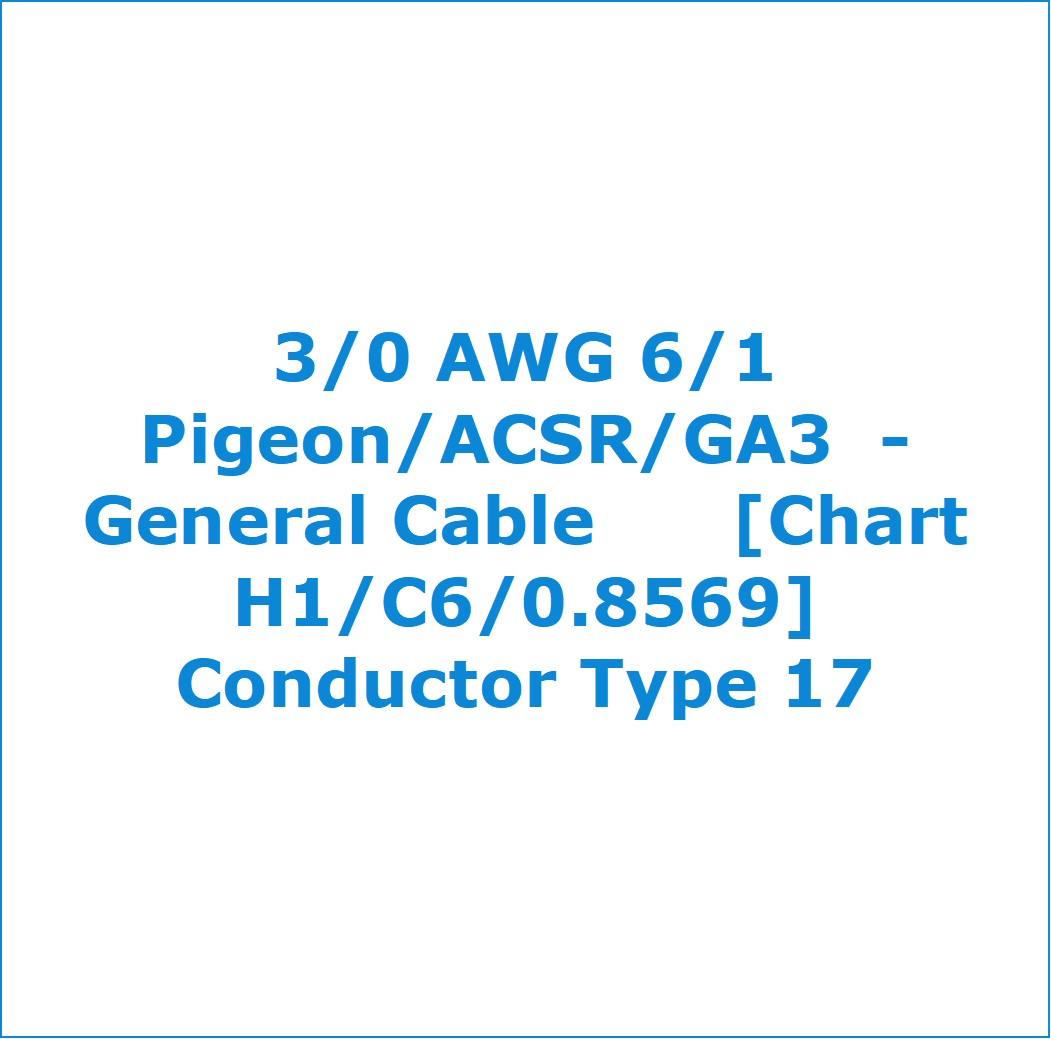 3/0 AWG 6/1 Pigeon/ACSR/GA3 - General Cable [Chart H1/C6/0.8569 ...