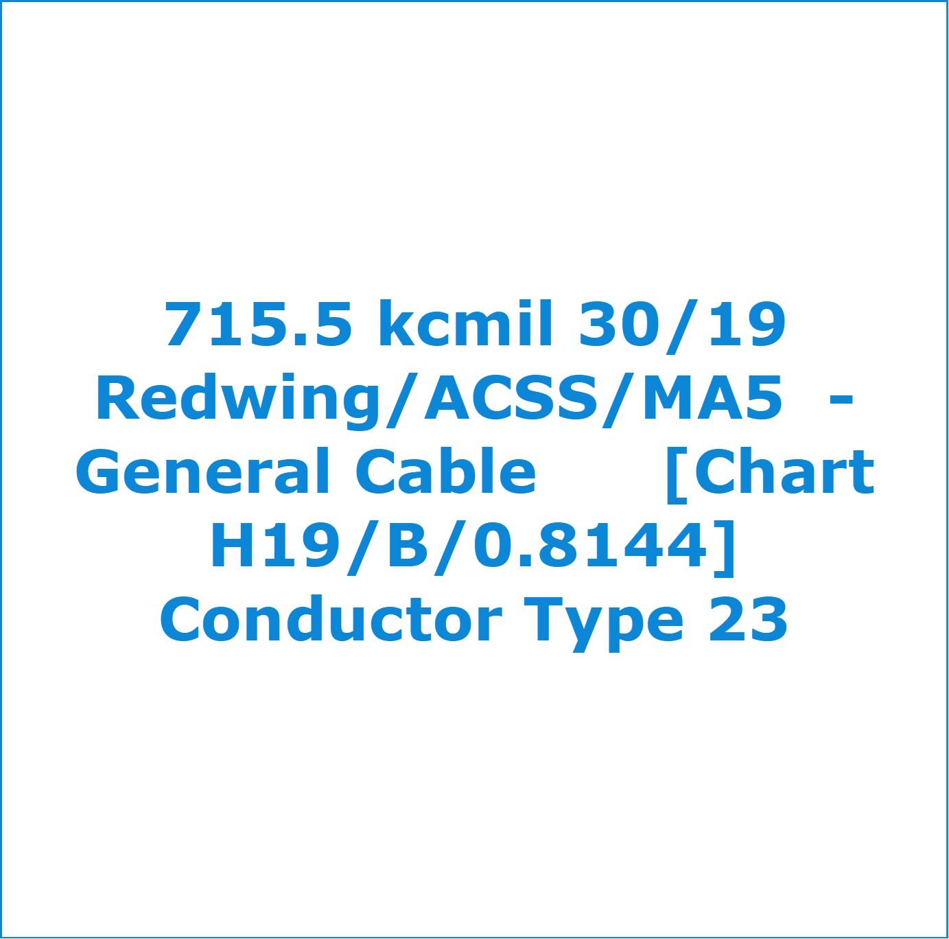 715.5 kcmil 30/19 Redwing/ACSS/MA5 - General Cable [Chart H19/B/0.8144 ...