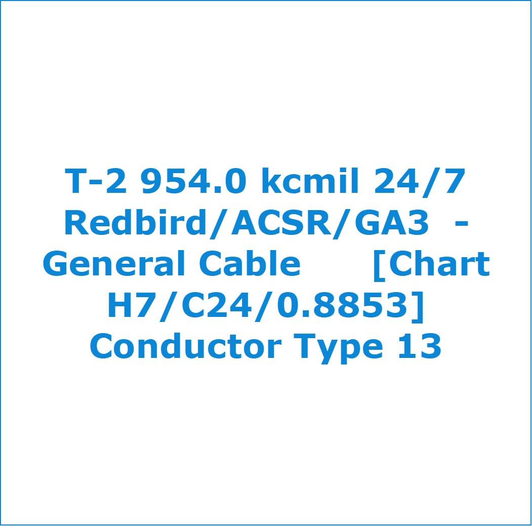 T-2 954.0 kcmil 24/7 Redbird/ACSR/GA3 - General Cable [Chart H7/C24/0. ...
