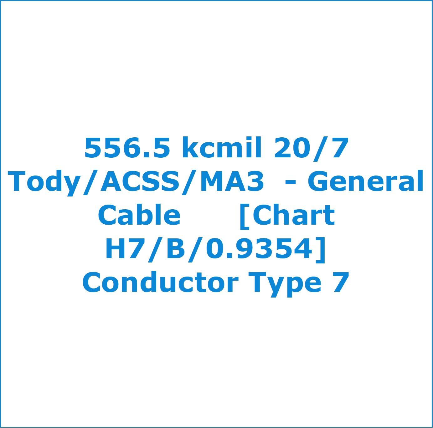 556.5 kcmil 20/7 Tody/ACSS/MA3 - General Cable [Chart H7/B/0.9354 ...