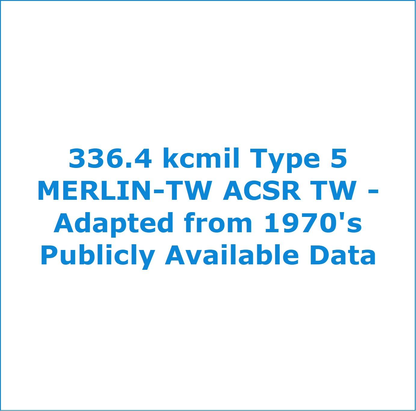 336.4 kcmil Type 5 MERLIN-TW ACSR TW - Proyectos de Ingeniería