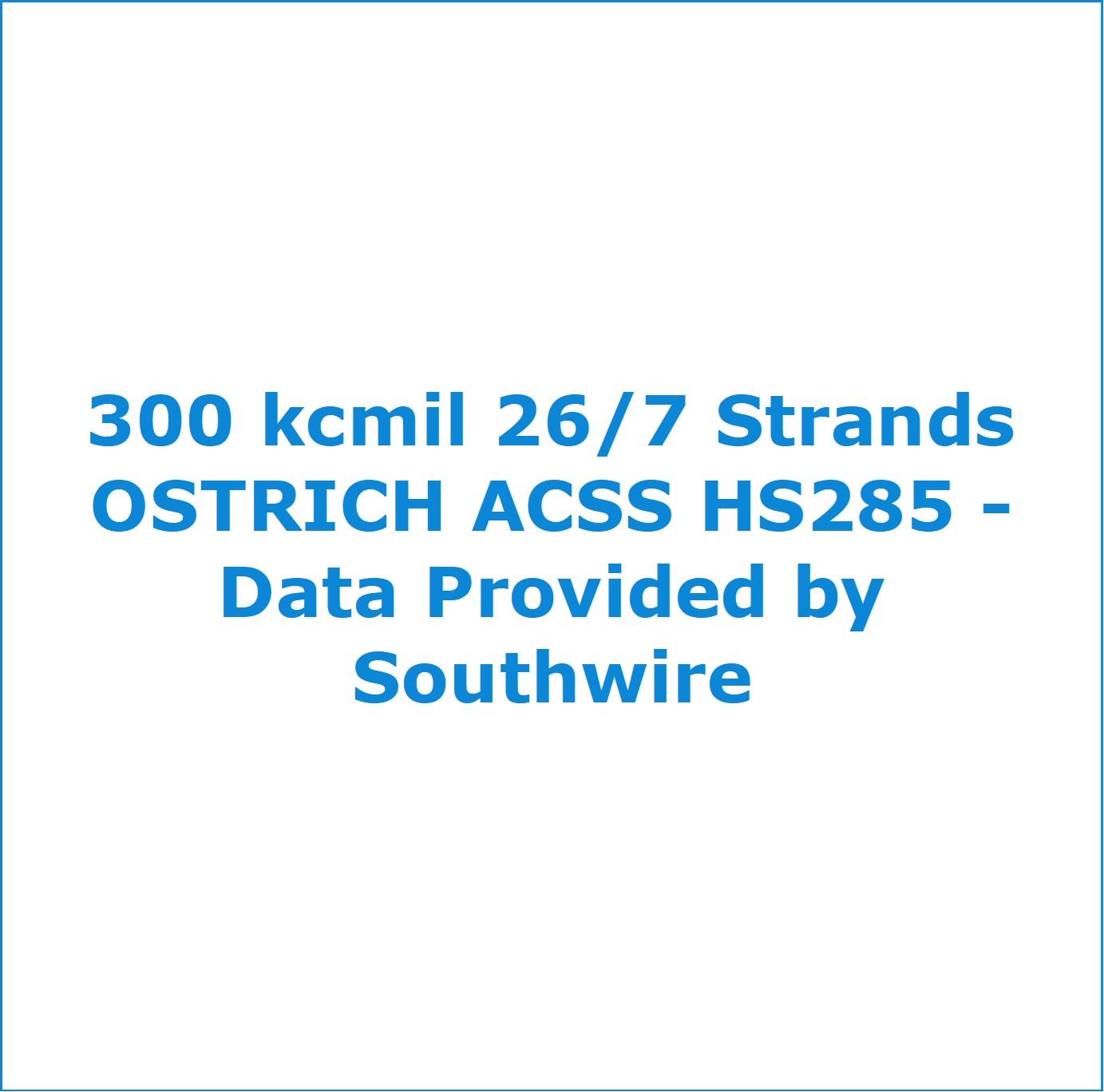 300 kcmil 26/7 Strands OSTRICH ACSS HS285 | Proyectos de Ingeniería
