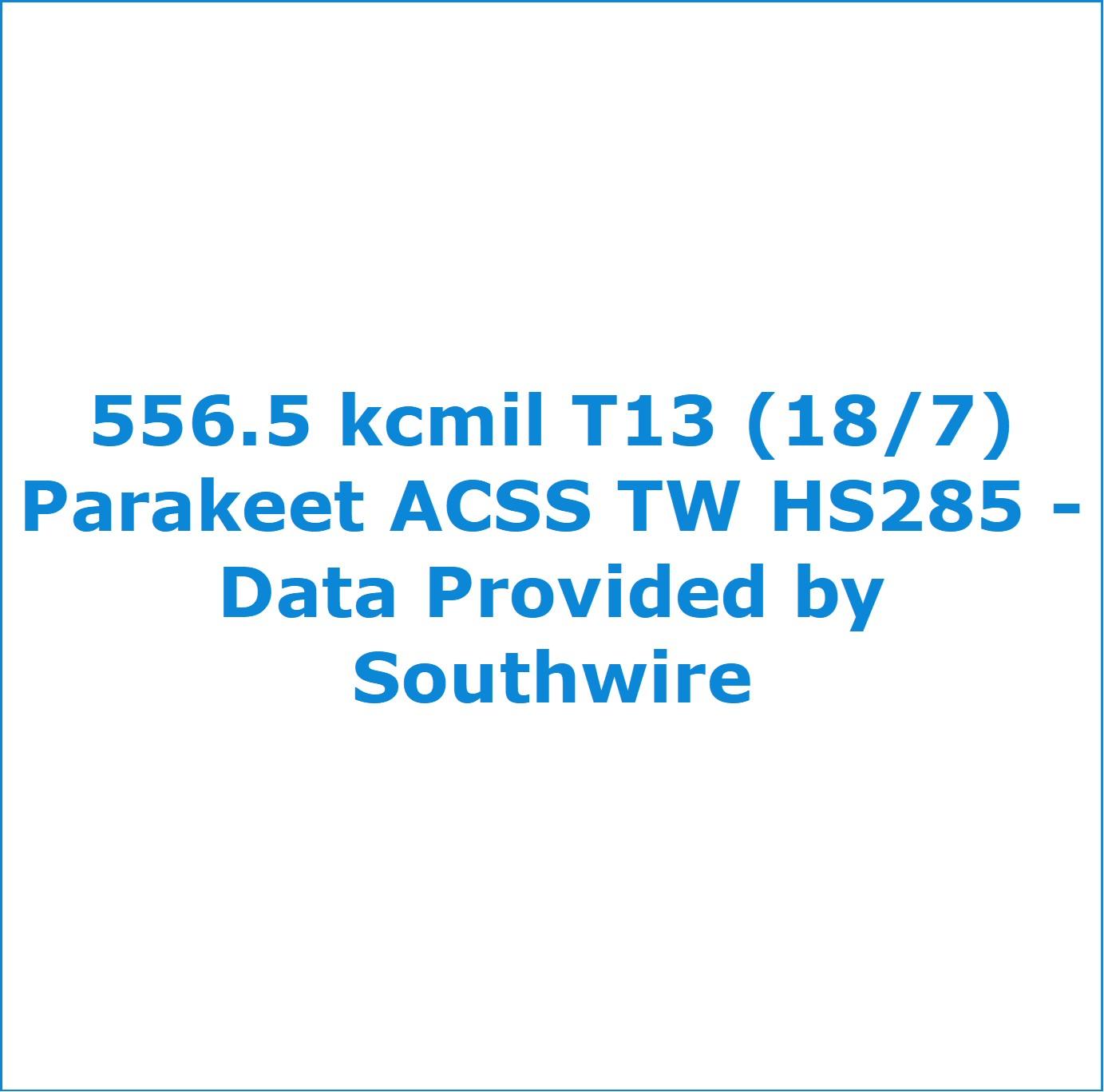 556.5 kcmil T13 (18/7) Parakeet ACSS TW HS285 | Proyectos de Ingeniería