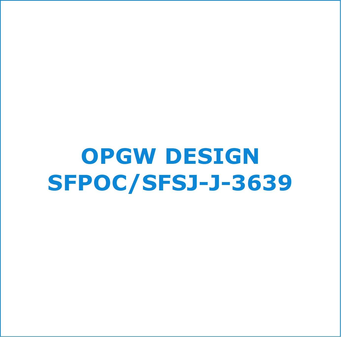 OPGW DESIGN SFPOC/SFSJ-J-3639 - Proyectos de Ingeniería